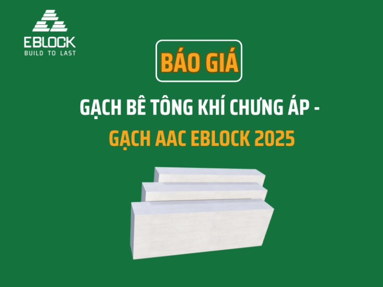 Báo giá gạch bê tông khí chưng áp AAC EBLOCK 2025